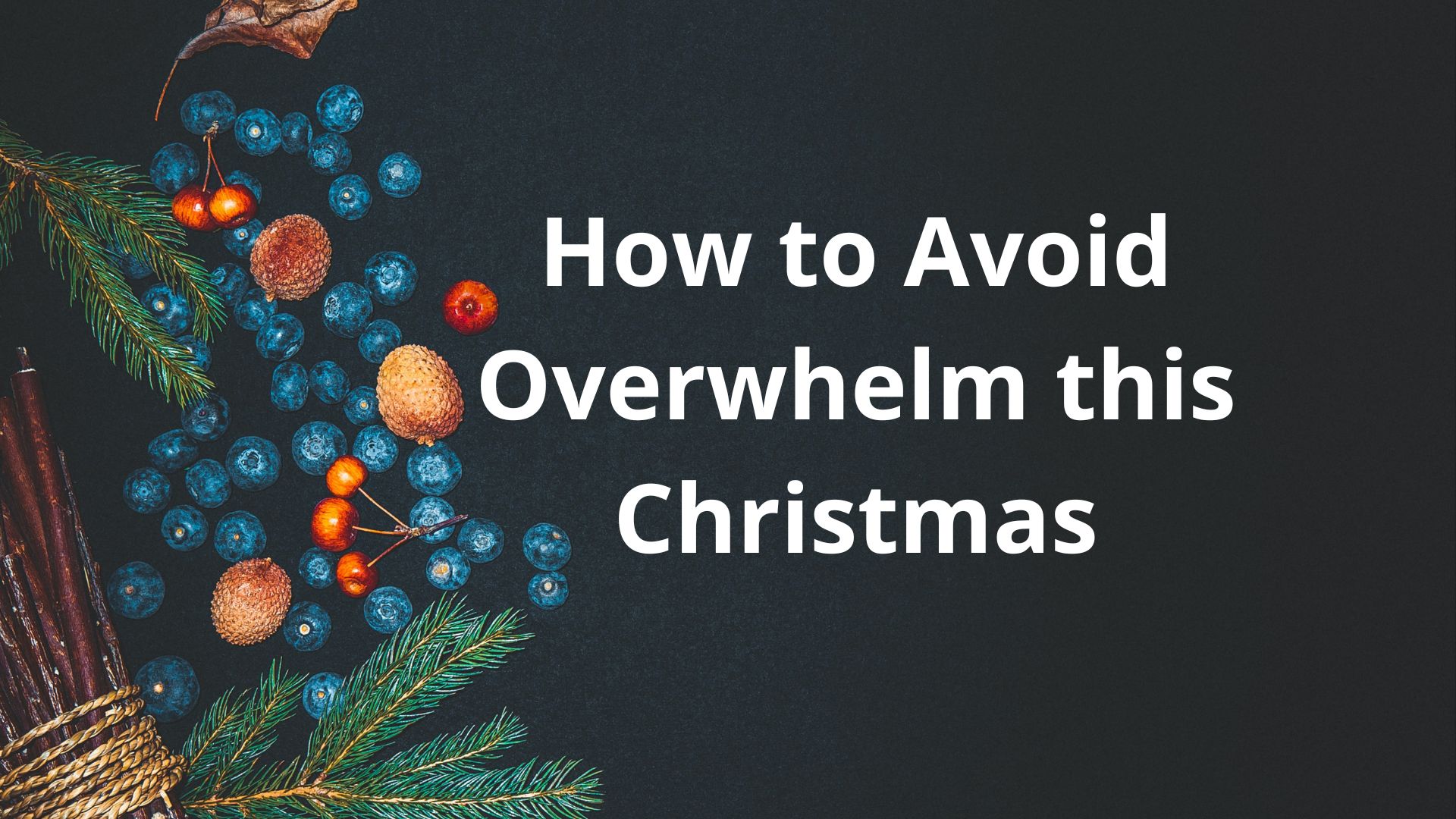 How to Avoid Overwhelm this Christmas